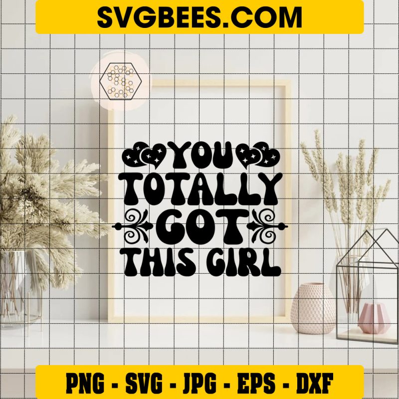 You Totally Got This Girl SVG Cut File | SVGbees - SVGbees