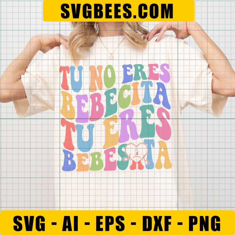 Tu No Eres Bebecita Eres Bebesota Svg Png Bad Bunny Cricut - SVGbees
